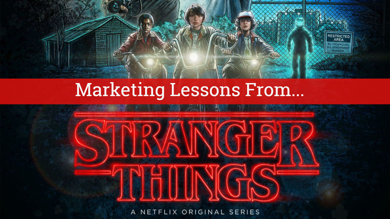 Marketing Lessons From Stranger Things | Sally Lazarus's Marketing Geekery
